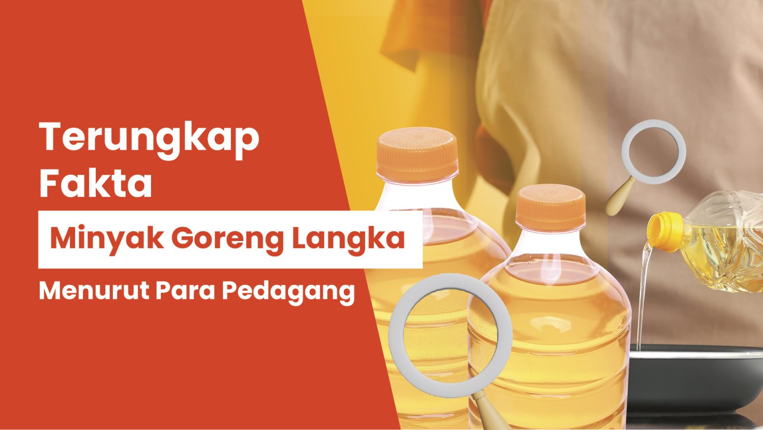 Terungkap Fakta Minyak Goreng Langka Menurut Para Pedagang
